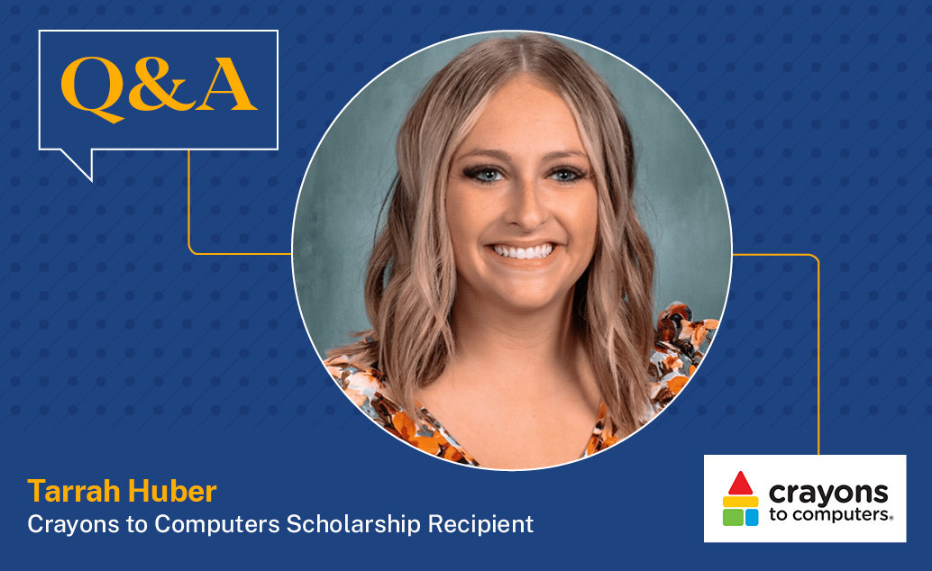 Q&A with Tarrah Huber: 2023 Crayons to Computers Scholarship Recipient ...